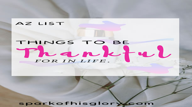 AZ List of Things to be Thankful for in Life. - Spark of His Glory ...