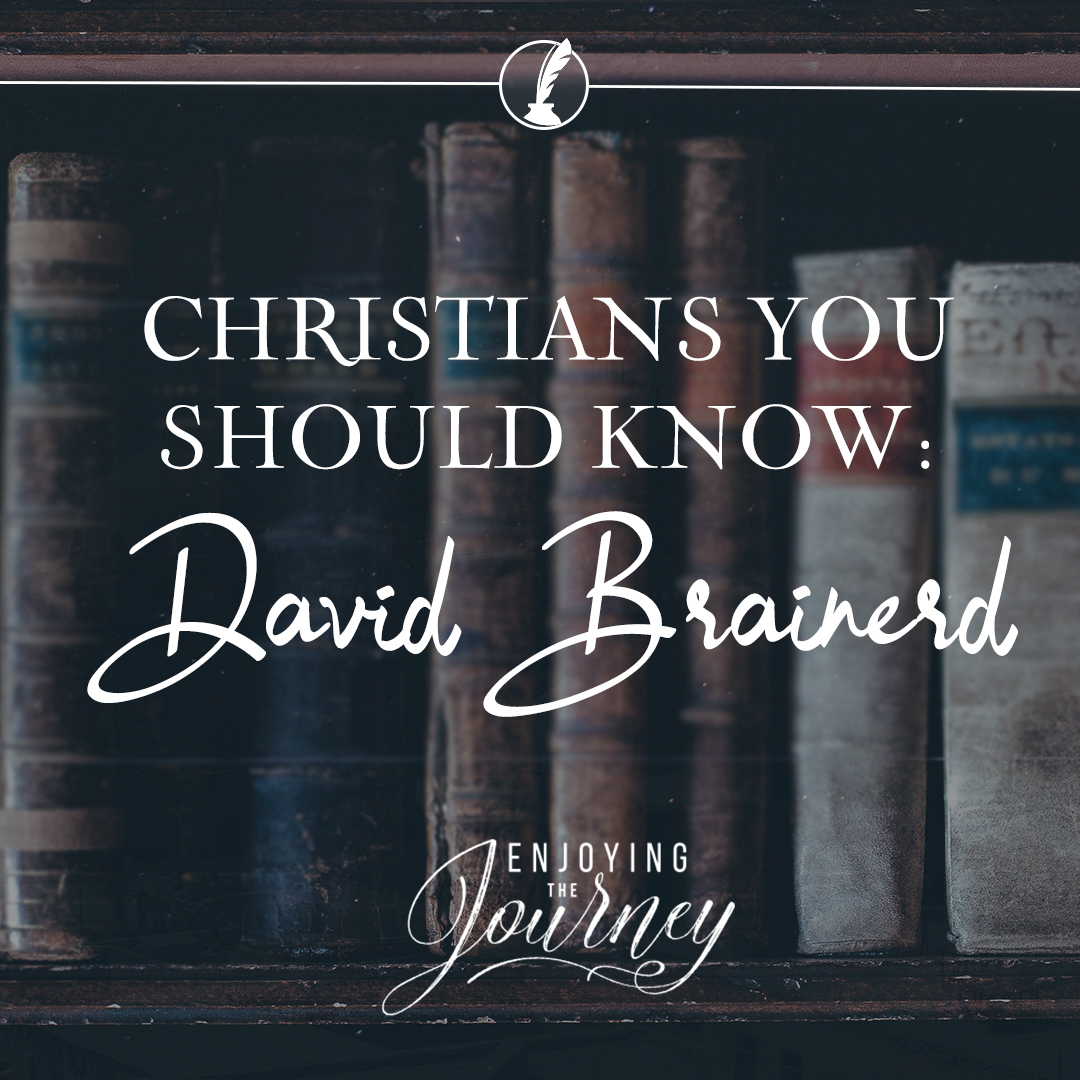 Christians You Should Know: David Brainerd - Enjoying the Journey ...
