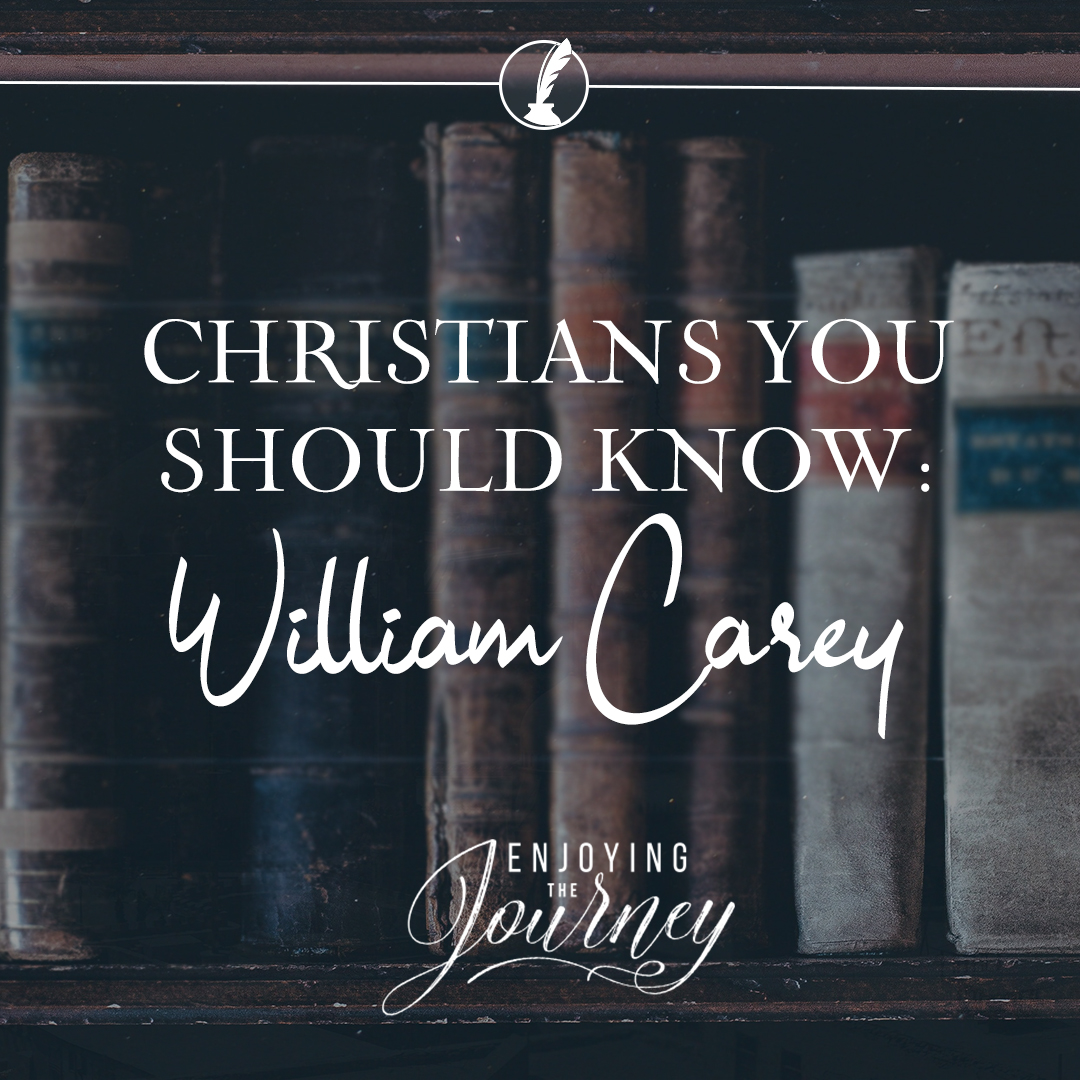 Christians You Should Know: William Carey - Enjoying the Journey ...