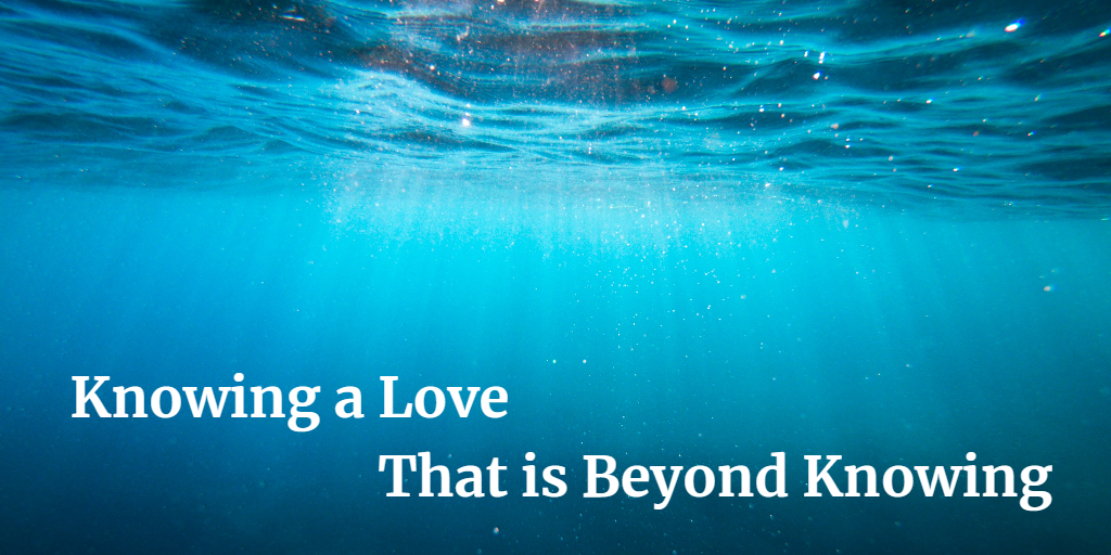 Knowing a Love That is Beyond Knowing | Crossmap Blogs