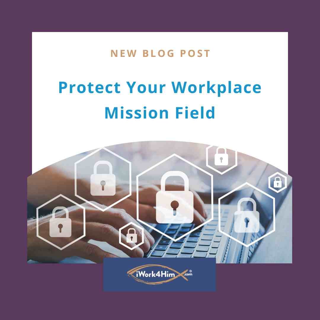 Protect Your Workplace Mission Field — iWork4Him | Crossmap Blogs
