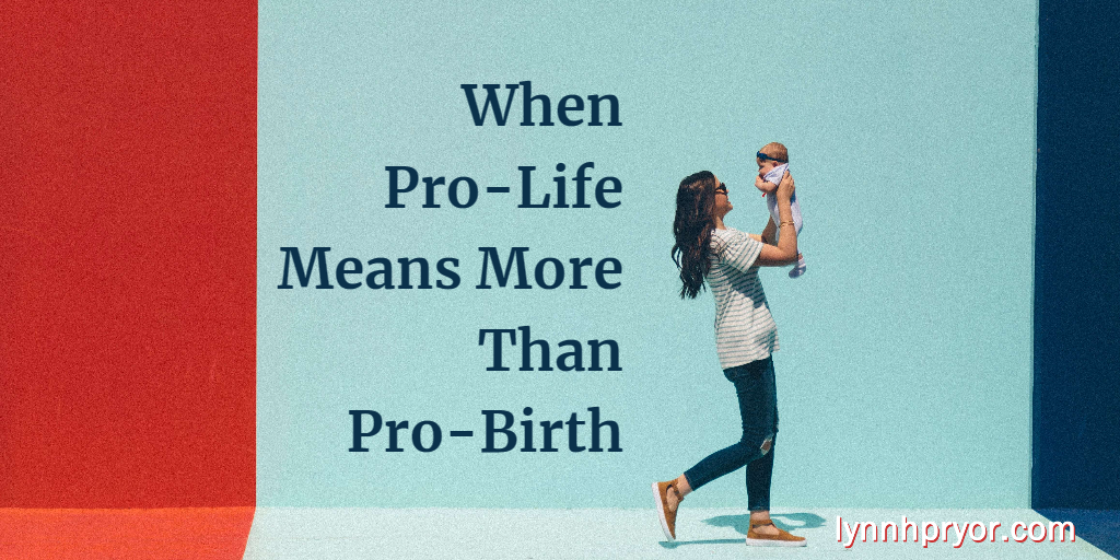 When Pro-Life Means More Than Pro-Birth | Crossmap Blogs