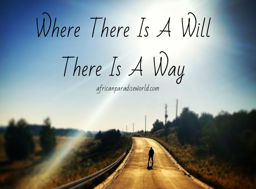Understanding The Meaning Of Where There Is A Will There Is A Way ...
