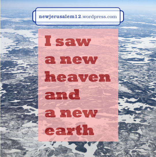 New Heaven, New Earth, New Jerusalem | Crossmap Blogs