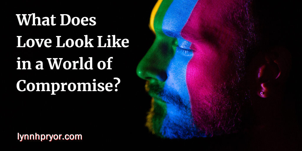 What Does Love Look Like in a World of Compromise? | Crossmap Blogs