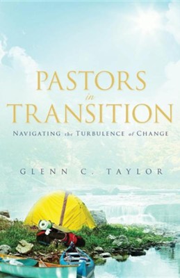 Pastors in Transition: Navigating the Turbulence of Change by Glenn C ...