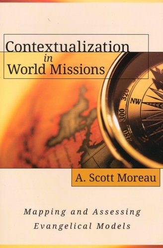 Contextualization In World Missions Mapping And Assessing Evangelical Models By Crossmap