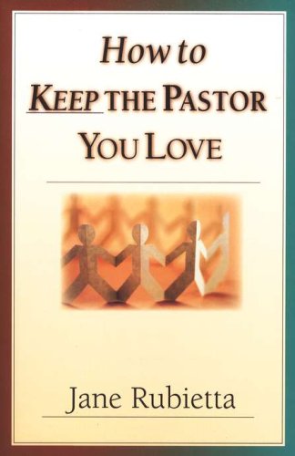 How to Keep the Pastor You Love: Caring for Ministers & Their Families ...